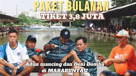 LOMBA MANCING PAKET BULANAN DI MARABUNTA 2 ADUN DAN OM DENI DOMBA