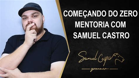 COMEÇANDO DO ZERO MENTORIA SAMUEL CASTRO PÉ DIREITO SAMUEL