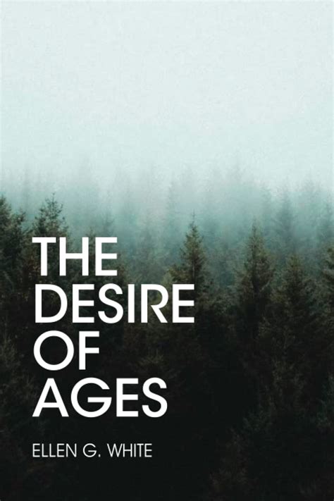 The Desire Of Ages By Ellen Gould White Goodreads