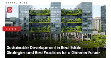 Sustainable Development In Real Estate Strategies And Best Practices