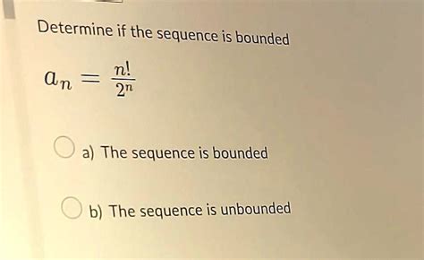 solved determine if the sequence is bounded a the sequence is bounded b the sequence is unbounded