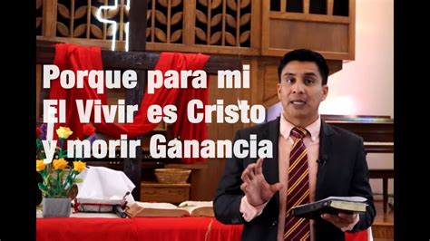 Para Mi El Vivir Es Cristo Y Morir Es Ganancia YouTube