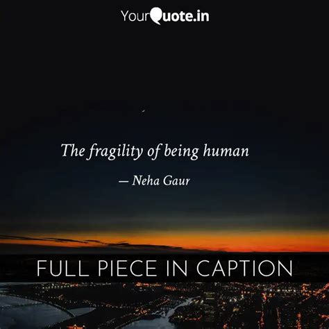 The Fragility Of Being Hu Quotes Writings By Neha Gaur Yourquote