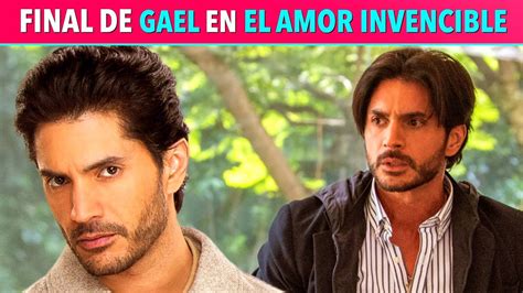 Así será el final de Gael en El Amor Invencible Gran Final YouTube