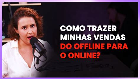 Insight Da Zora Viana Como Trazer Minhas Vendas Do Offline Para O