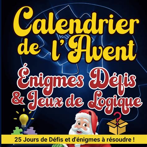 Calendrier de l avent Énigmes Défis Jeux de logique Livre d