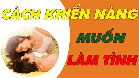 Cách giúp nàng muốn Làm Tình với bạn trong vài bước YouTube