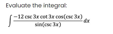 Solved Evaluate The Integral 12 Csc 3x Cot 3x Cos Csc 3x Chegg