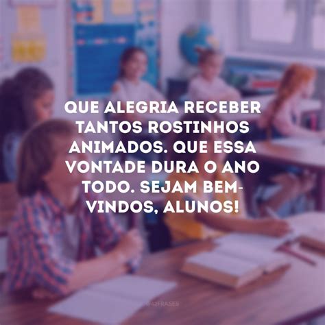 Frases De Boas Vindas Para Alunos Que Os Recepcionam Alegria