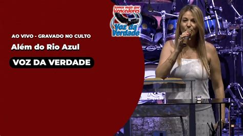 Além do Rio Azul ao vivo Voz da Verdade Culto YouTube