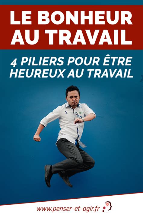 Le bonheur au travail 4 piliers pour être heureux au travail