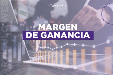 Margen de Ganancia Cómo se calcula Grupo ACEI