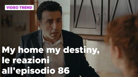 My Home My Destiny 2 Il Riassunto E Le Reazioni All Episodio 86 My