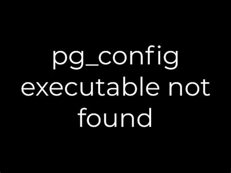 Solving The Issue Pg Config Executable Not Found On English Systems