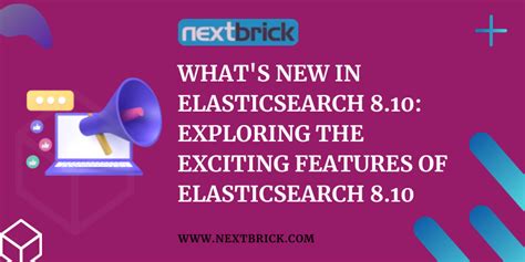 features of elasticsearch 8 10 nextbrick inc