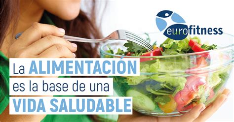 La alimentación es la base de una vida saludable Eurofitness