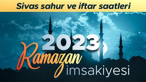 SİVAS İFTAR VAKTİ 2023 Sivas iftar vakti saat kaçta sahur vakti ne
