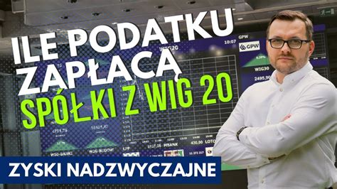 Jaki Podatek Od Zysków Nadzwyczajnych zapłacą spółki z WIG20 YouTube