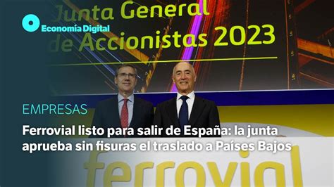 Ferrovial listo para salir de España la junta aprueba sin fisuras el