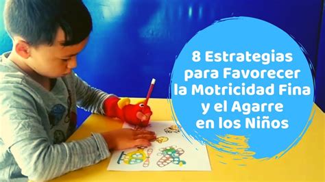 8 Estrategias Para Favorecer La Motricidad Fina Y El Agarre En Los