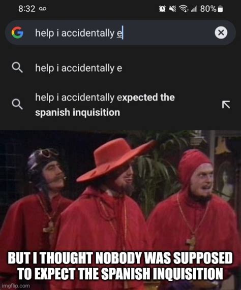 Somebody Accidentally Expected The Spanish Inquisition Apparently Imgflip