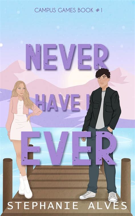 Never Have I Ever A College Romance Book Alves Stephanie Amazon