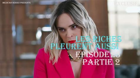 Les Riches Pleurent Aussi Episode 23 Partie 2 YouTube
