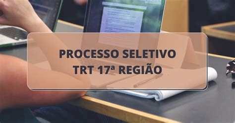 TRT 17ª Região ES lança edital de processo seletivo para Estagiários