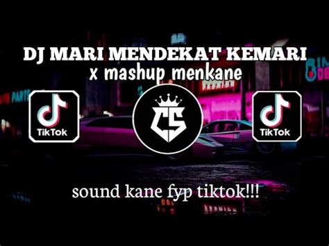 DJ MARI MENDEKAT KEMARI X MASHUP MENGKANE VIRAL TIKTOK TERBARU 2024