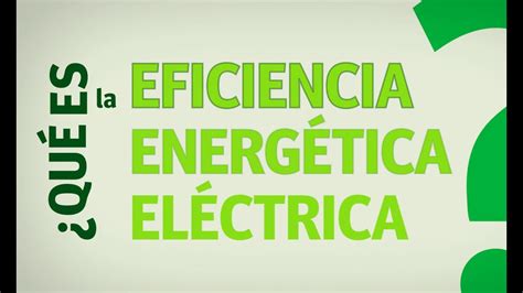 Qué es la Eficiencia Energética Eléctrica YouTube