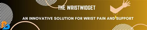 The WristWidget An Innovative Solution For Wrist Pain And Support
