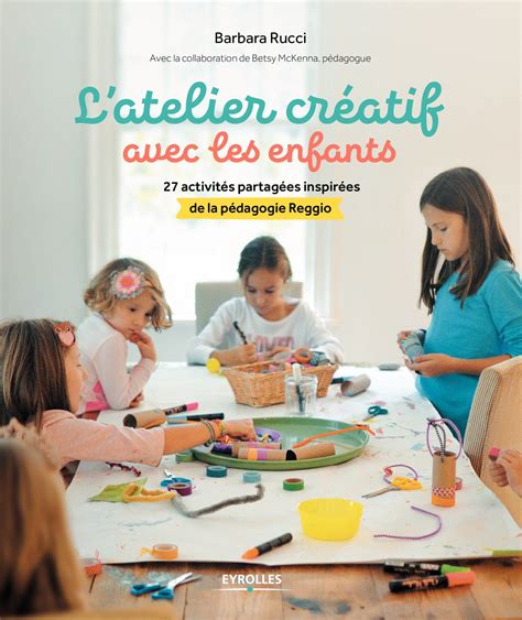 L atelier créatif avec les enfants 27 activités partagées inspirées