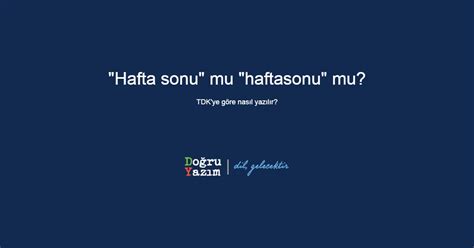 Hafta Sonu Mu Haftasonu Mu Hangisi Do Ru Tdkye G Re Nas L