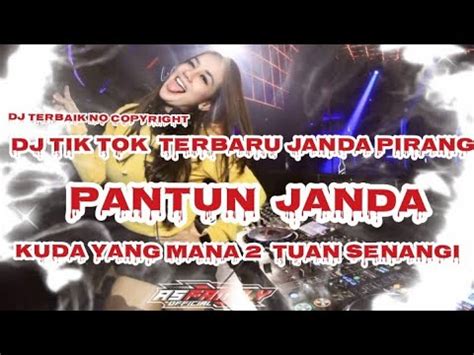 DJ TERBAIK NO COPYRIGHT DJ TIK TOK JANDA PIRANG PANTUN JANDA KUDA