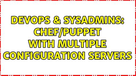 DevOps SysAdmins Chef Puppet With Multiple Configuration Servers 3