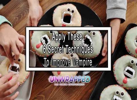 Apply These 6 Secret Techniques To Improve Vampire