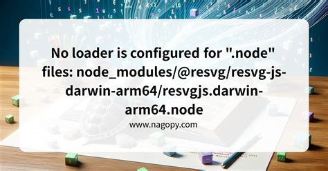 no loader is configured for node files node modules resvg resvg js darwin arm64 resvgjs