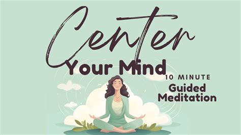 10 Minute Guided Mindfulness Meditation To Center Your Mind Daily