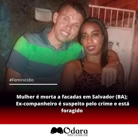 Odara Mulher é morta a facadas em Salvador BA Ex companheiro é