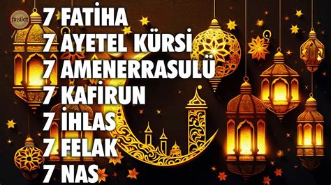7 Fatiha 7 Ayetel Kürsi 7 Amenerrasulü 7 Kafirun 7 İhlas 7 Felak 7 Nas