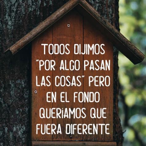 Todos dijimos por algo pasan las cosas pero en el fondo queríamos que