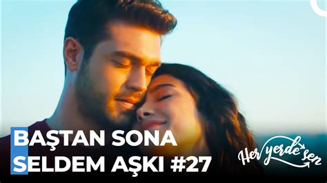 Baştan Sona SelDem Aşkı 27 Her Yerde Sen YouTube