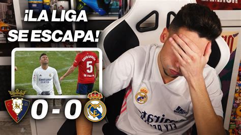LA LIGA SE NOS VA REACCIONES DE UN HINCHA Osasuna Vs Real Madrid 0
