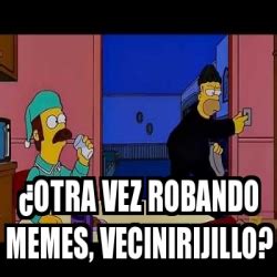 Meme Personalizado ÂOtra vez robando memes vecinirijillo 31124824