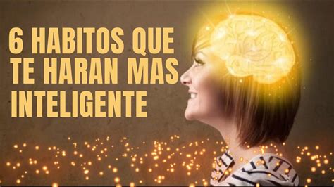 6 HABITOS QUE TE HARAN MAS INTELIGENTE QUE LOS DEMAS YouTube
