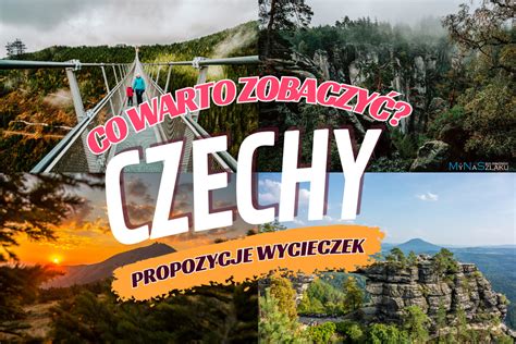 Czechy co warto zobaczyć 41 pomysłów na cudowną wycieczkę