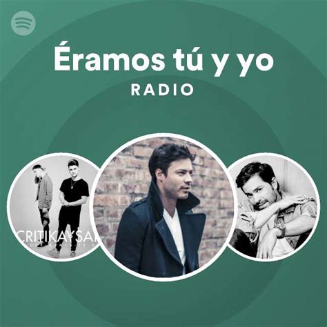 Éramos tú y yo Radio playlist by Spotify Spotify