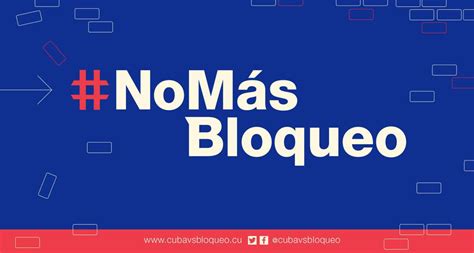 EL BLOQUEO DE EE UU PERSISTE Y DAÑA AL PUEBLO QUE CUBA Embajadas y