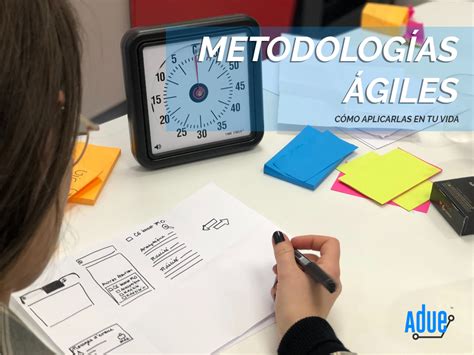 Adue Metodologías ágiles y cómo aplicarlas en tu vida