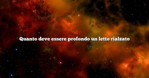 Quanto Deve Essere Profondo Un Letto Rialzato Diffusonslascience
